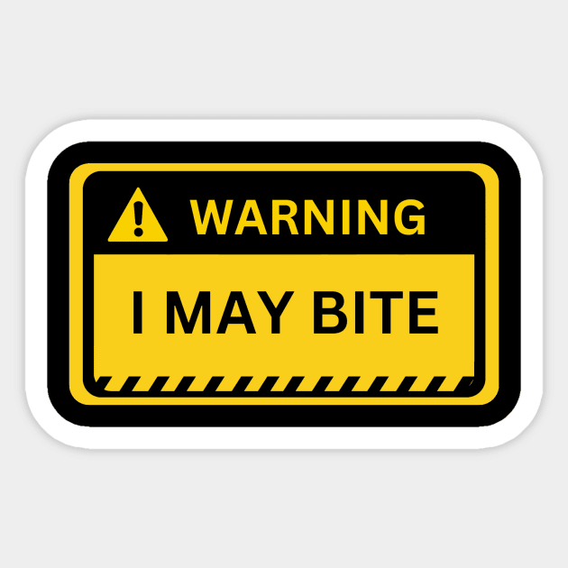 I may bite- yellow warning sign - Warning Sign - Sticker | TeePublic